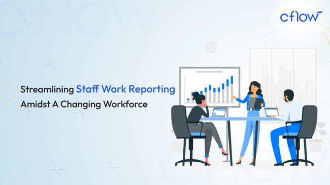 Streamlining Staff Work Reporting Amidst A Changing Workforce - Cflow