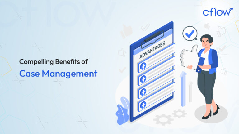 Top 10 Compelling Benefits of Case Management - Cflow