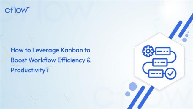 How to Leverage Kanban to Boost Workflow Efficiency? - Cflow