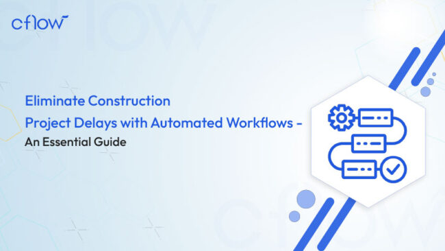 Eliminate Construction Project Delays with Automated Workflows - Cflow