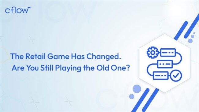The Retail Game Has Changed. Are You Still Playing the Old One? - Cflow
