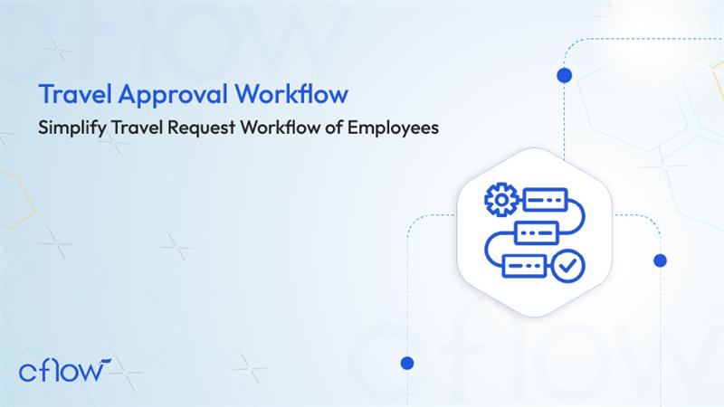 Simplify Travel Request Approval Workflow of Employees - Cflow