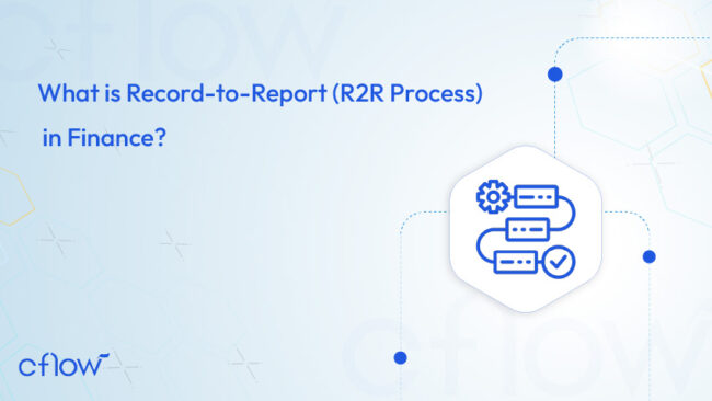 What is Record-to-Report (R2R Process) in Finance? - Cflow