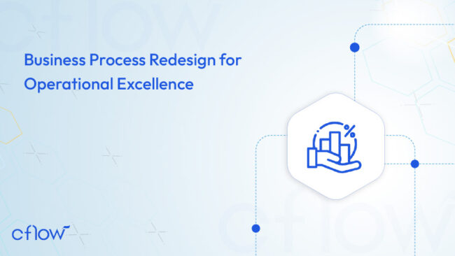 Business Process Redesign for Operational Excellence - Cflow