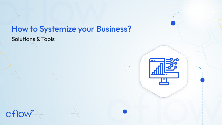 How to Systemize your Business? Solutions & Tools- Cflow