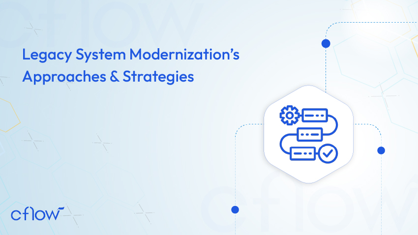 Legacy System Modernization: A Complete Guide - Cflow