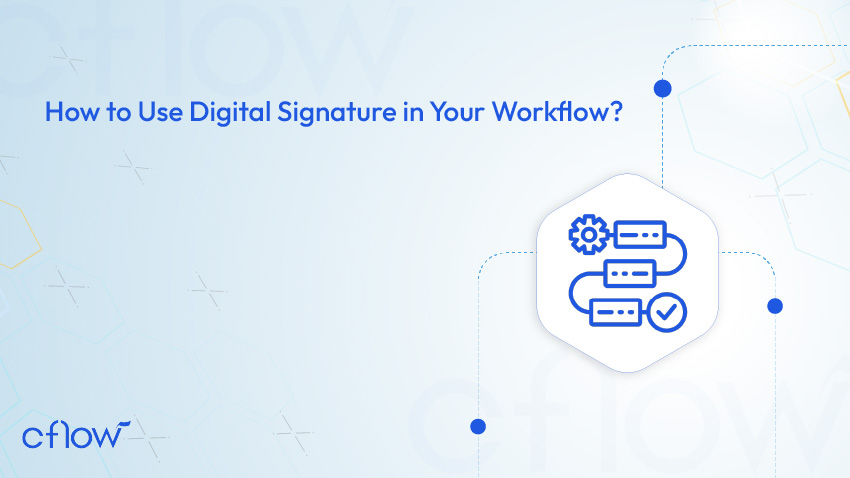 How to Use Digital Signature in Your Workflow? – Cflow