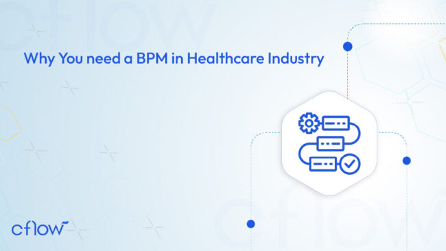 Why You need a BPM in Healthcare Industry | Cflow